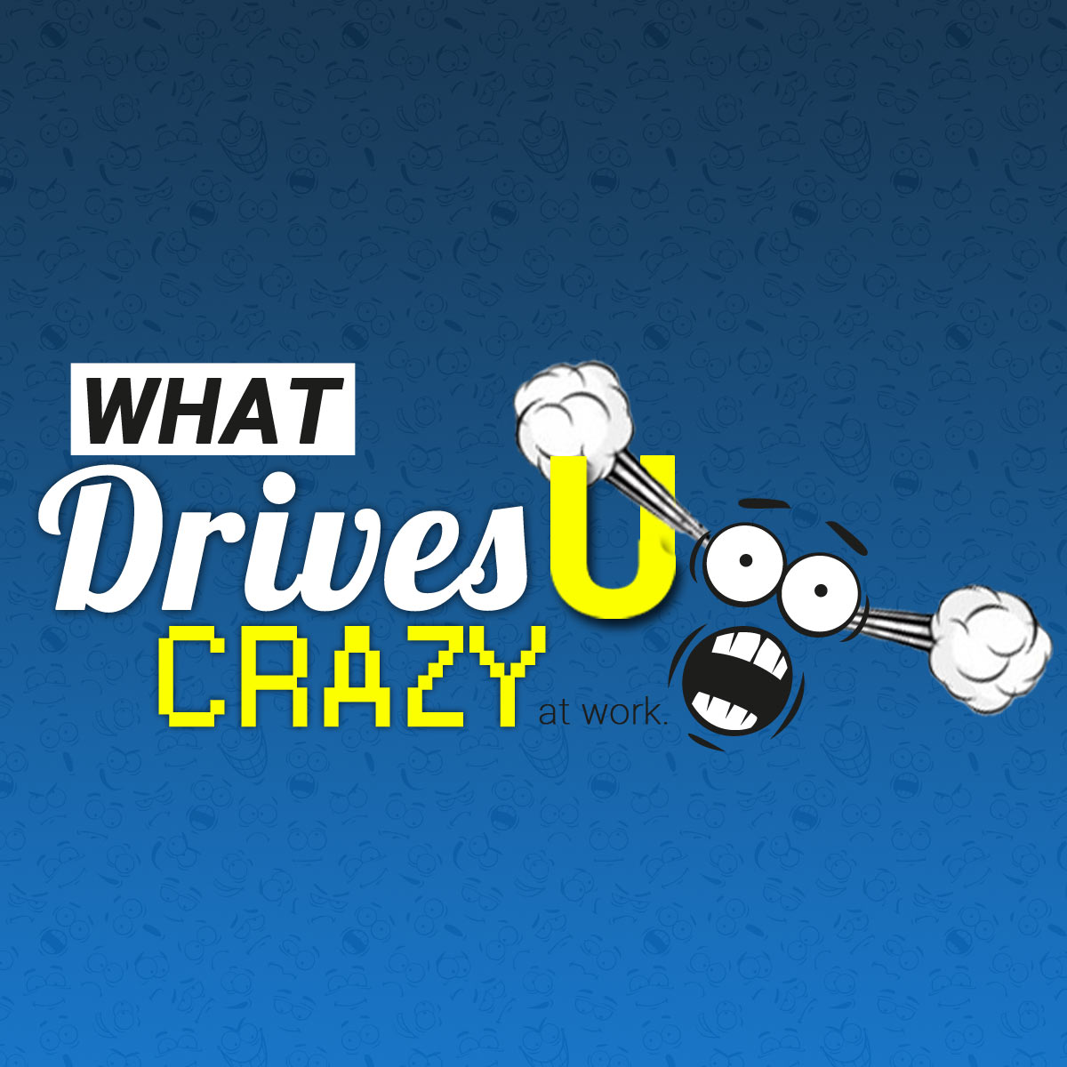 Employee Feedback - What Drives U Crazy at Work