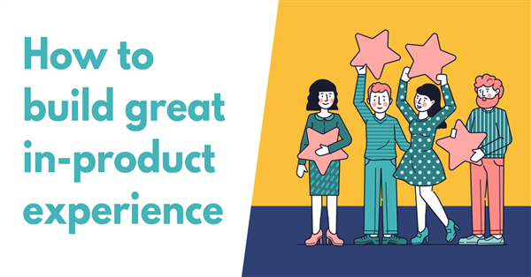 Article : How to Build Great in-product Experience